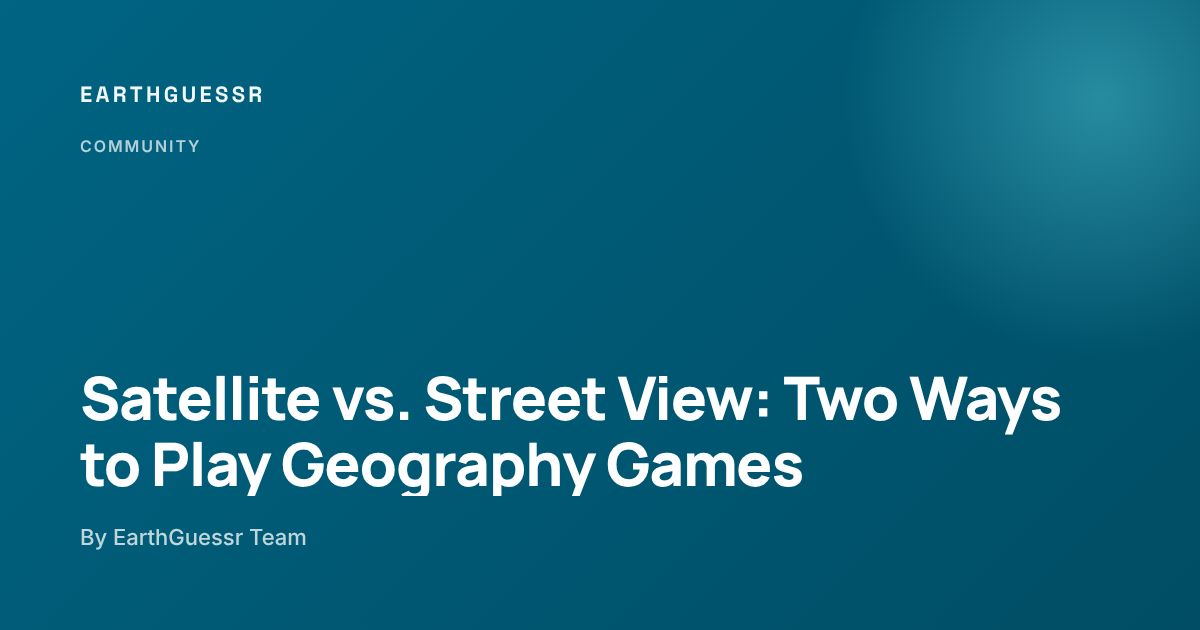 Satellite vs. Street View: Two Ways to Play Geography Games - EarthGuessr